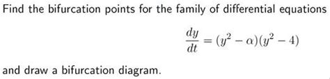 GET ANSWER Find The Bifurcation Points For The Family Of Differential Equations Dy Y Ay 4 And