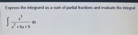 solved express the integrand as a sum of partial fractions