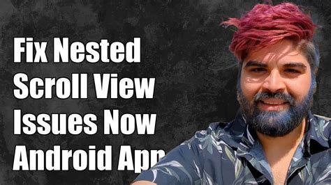 Fixing Nested Scroll View Issues Scrolling Gets Stuck In Android Apps Youtube