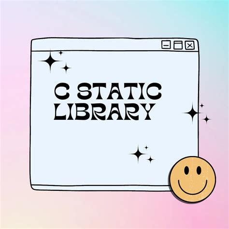 C Static Library Learn Unlearn And Relearn The World By Agu