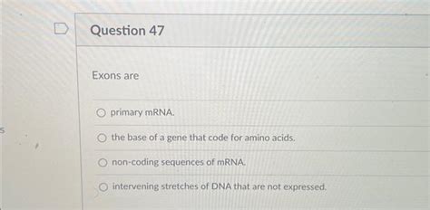 Solved Exons Are Primary Mrna The Base Of A Gene That Code