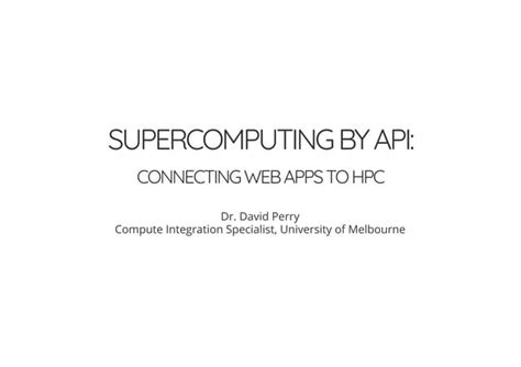 Supercomputing By Api Connecting Modern Web Apps To Hpc Ppt
