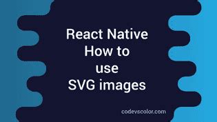 How To Use Svg Or Vector Images In React Native Codevscolor