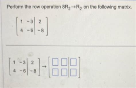 Solved Perform The Row Operation R R On The Matrix Below Chegg