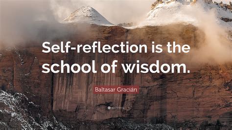 Baltasar Gracián Quote “selfreflection Is The School Of