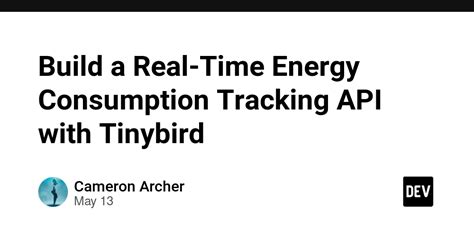 Build A Real Time Energy Consumption Tracking Api With Tinybird Dev