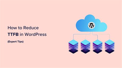 How To Reduce Time To First Byte Ttfb In Wordpress Expert Tips