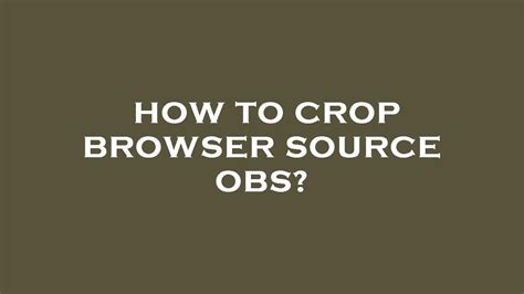 How To Crop Browser Source Obs Youtube