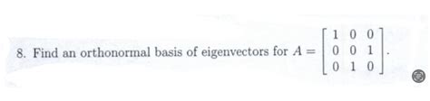Solved 8 Find An Orthonormal Basis Of Eigenvectors For