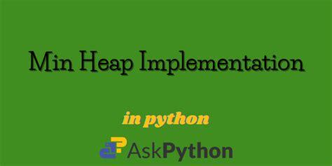 Min Heap Data Structure Complete Implementation In Python AskPython