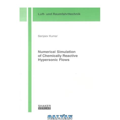 دانلود کتاب Numerical Simulation Of Chemically Reactive Hypersonic Flows بلیان