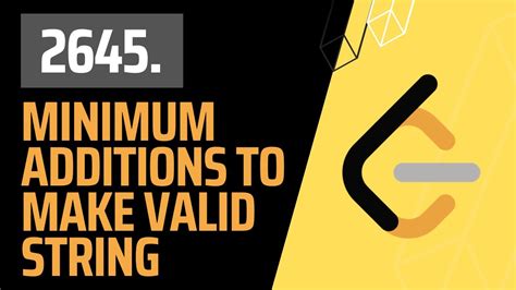 2645 Minimum Additions To Make Valid String Leetcodes Weekly