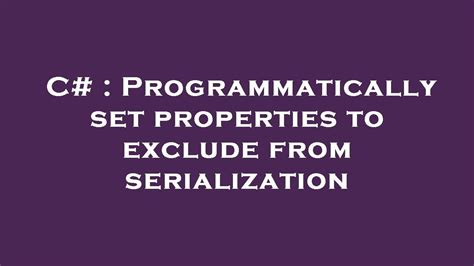 C Programmatically Set Properties To Exclude From Serialization