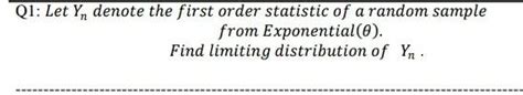 Solved Q1 Let Y Denote The First Order Statistic Of A