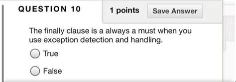 Solved The Finally Clause Is A Always A Must When You Use