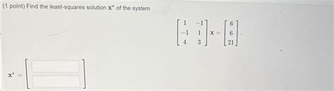 Solved 1 ﻿point ﻿find The Least Squares Solution X ﻿of