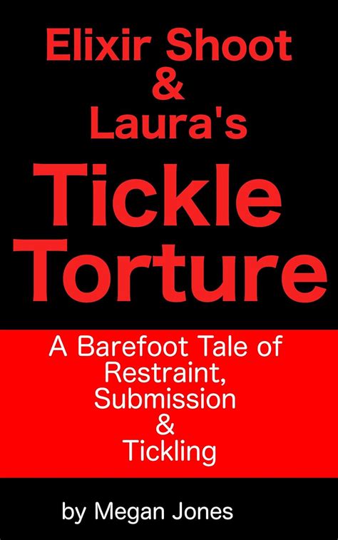 Elixir Shoot And Lauras Tickle Torture A Barefoot Tale Of Restraint