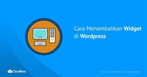 Cara Menambahkan Widget Di Wordpress Idcloudhost