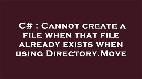 C Cannot Create A File When That File Already Exists When Using Directorymove Youtube