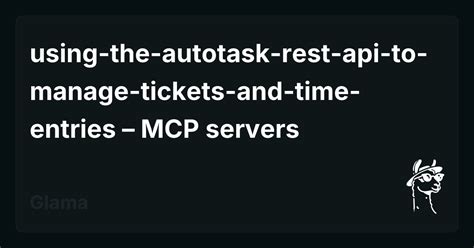 Using The Autotask Rest Api To Manage Tickets And Time Entries Mcp