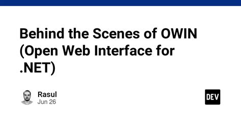 Behind The Scenes Of OWIN Open Web Interface For NET DEV Community
