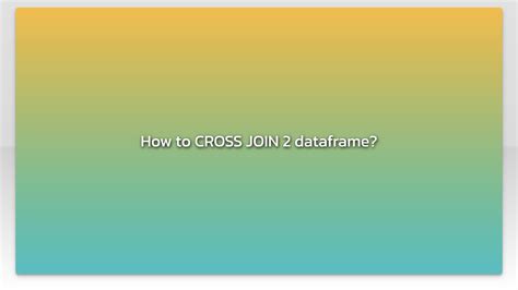How To Cross Join 2 Dataframe Youtube