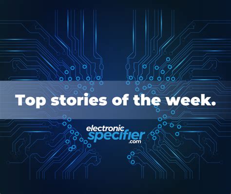 Electronic Specifiers Weekly Roundup
