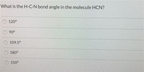Solved What Is The H C N Bond Angle In The Molecule Hcn