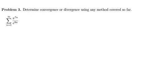 Solved Determine Convergence Or Divergence Using Any Method