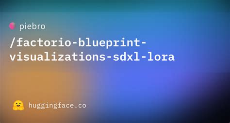 Piebro Factorio Blueprint Visualizations Sdxl Lora · Hugging Face