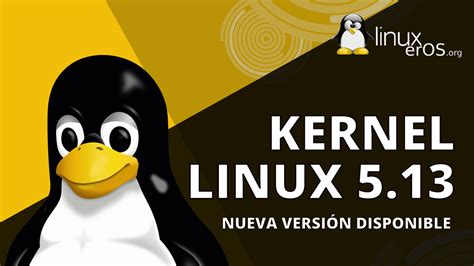 linux kernel 5 13 lanzado oficialmente esto es lo nuevo ~ linuxeros