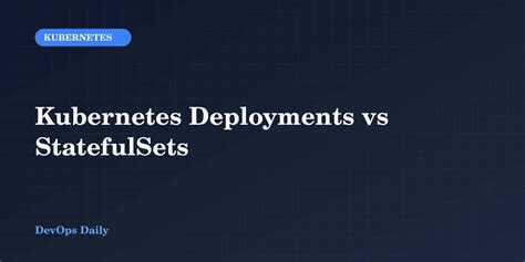 Kubernetes Deployments Vs Statefulsets Dev Community