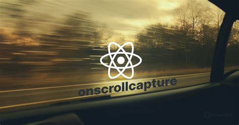 Enhancing User Interaction With React Onscrollcapture