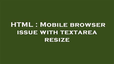 html mobile browser issue with textarea resize youtube