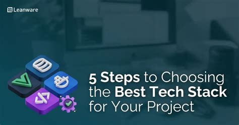 Steps To Choosing The Best Tech Stack For Your Project