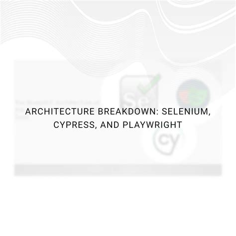 Architecture Breakdown Selenium Cypress And Playwright Testing
