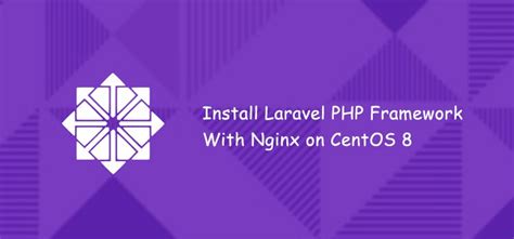 How To Install Laravel Php Framework With Nginx On Centos 8 By Rahul