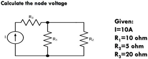 calculate the node voltage given i 10a r1 10 ohm r2 5 ohm r3