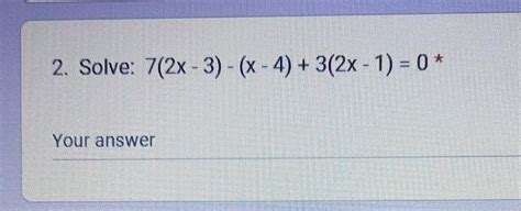 Solved 2 Solve 7 2x−3 − X−4 3 2x−1 0 Your Answer