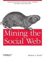 Mining The Social Web Analyzing Data From Facebook Twitter LinkedIn And Other Social Media
