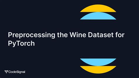 Preprocessing The Wine Dataset For Pytorch Codesignal Learn