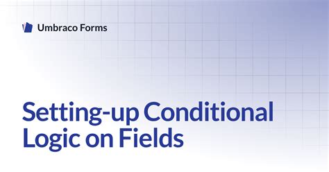 setting up conditional logic on fields umbraco forms