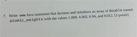 Solved 7 Write One Java Statement That Declares And