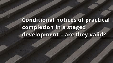 Conditional Notices Of Practical Completion In A Staged Development Are They Valid CDI Lawyers