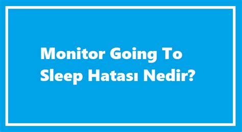 Monitor Going To Sleep Hatası Nedir Destek360 Teknoloji Oyun Android Steam