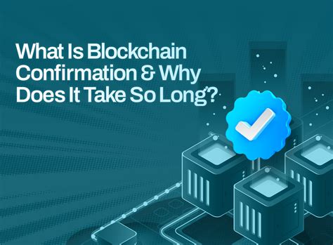 What Is Blockchain Confirmation And Why It Takes So Long