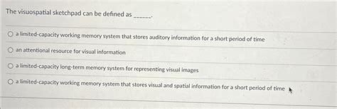 Solved The Visuospatial Sketchpad Can Be Defined As Q Q A