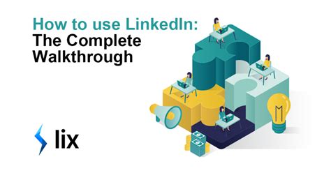 how to use linkedin the complete walkthrough lix blog