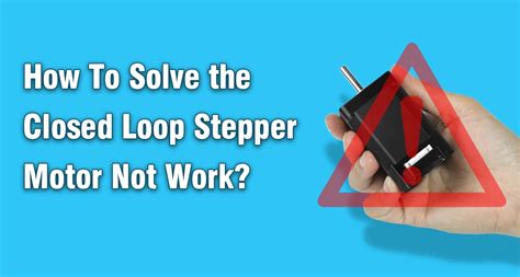 How To Solve The Closed Loop Stepper Motor Not Work Mxelectron