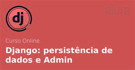 Django Persistência De Dados E Admin Alura Cursos Online